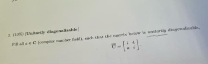 Solved 2. (10%) (Unitarily diagonalizable) Pull all a € C | Chegg.com