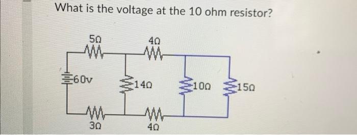 Solved What is the voltage at the 10ohm resistor? | Chegg.com