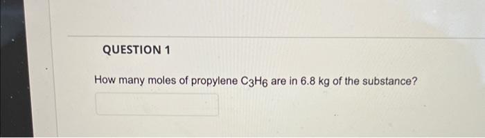 Solved How many moles of propylene C3H6 are in 6.8 kg of the | Chegg.com