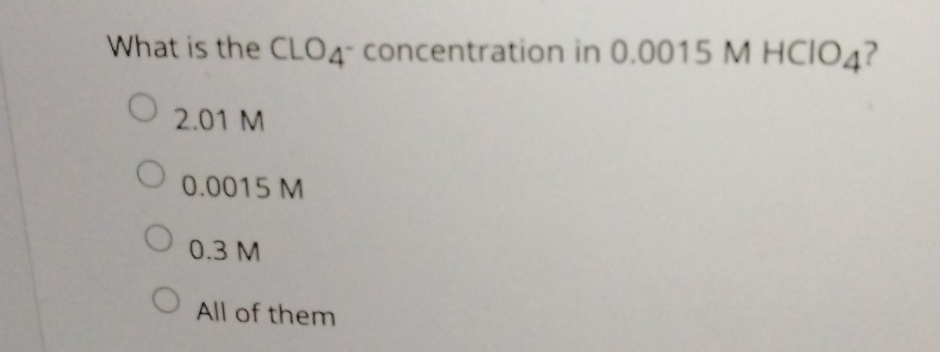 Solved What is the CLO4 - concentration in 0.0015MHClO4 ? | Chegg.com