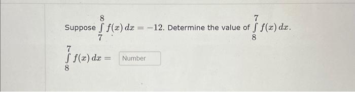 Solved Suppose ∫78f(x)dx=−12. Determine the value of | Chegg.com
