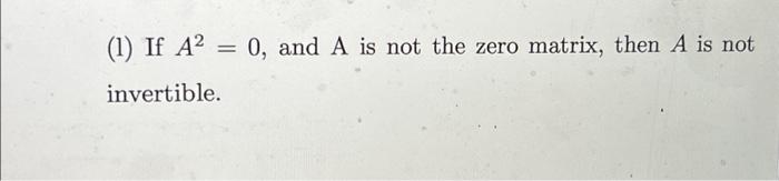 Solved (1) If A² invertible. = 0, and A is not the zero | Chegg.com