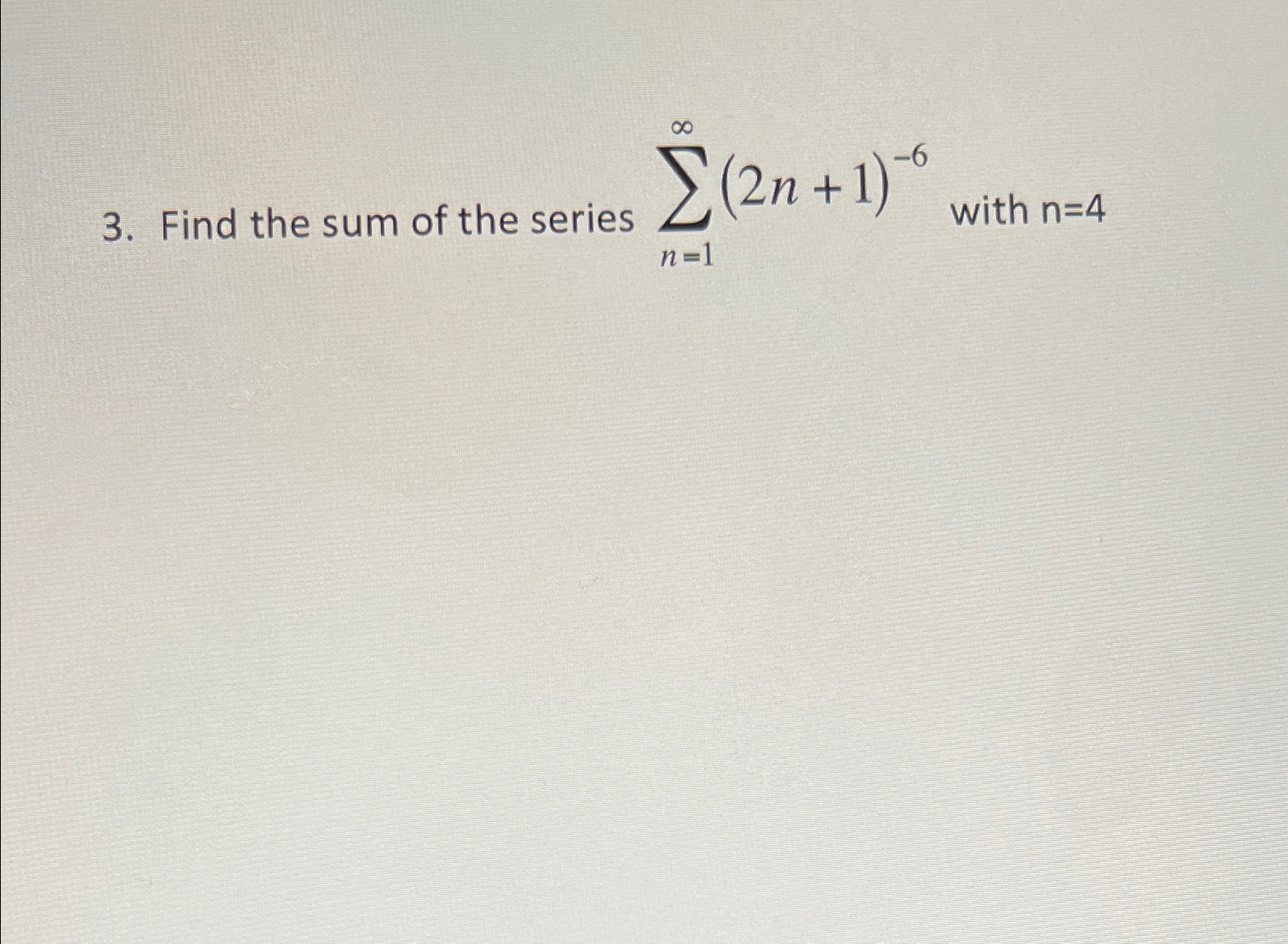 Find the sum of the series ∑n=1∞(2n+1)-6 ﻿with n=4 | Chegg.com
