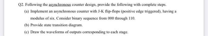Solved Q2. Following the asynchronous counter design, | Chegg.com