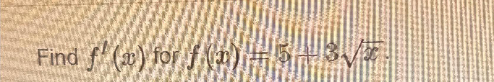 Solved Find f'(x) ﻿for f(x)=5+3x2 | Chegg.com