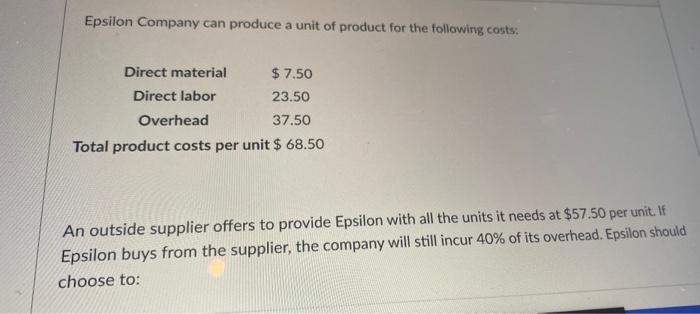 Solved Epsilon Company can produce a unit of product for the | Chegg.com