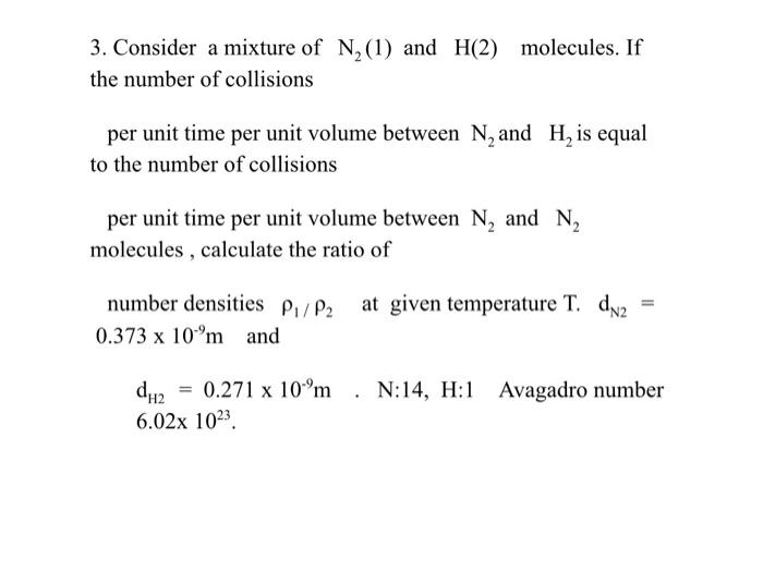 Solved 3. Consider a mixture of N2(1) and H(2) molecules. If | Chegg.com