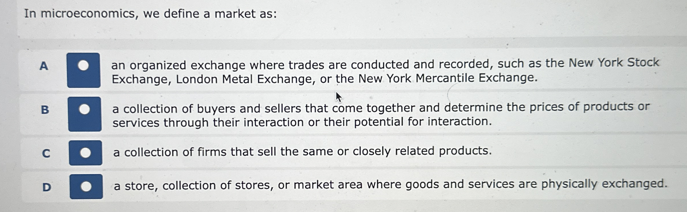 Solved In microeconomics, we define a market as:A ﻿an | Chegg.com