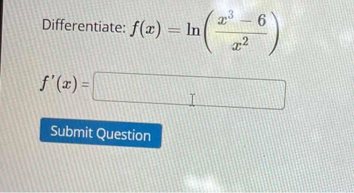 Solved Differentiate: f(x)=ln(x2x3−6) f′(x)= | Chegg.com