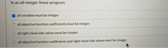Solved In an all-integer linear program, all variables must | Chegg.com