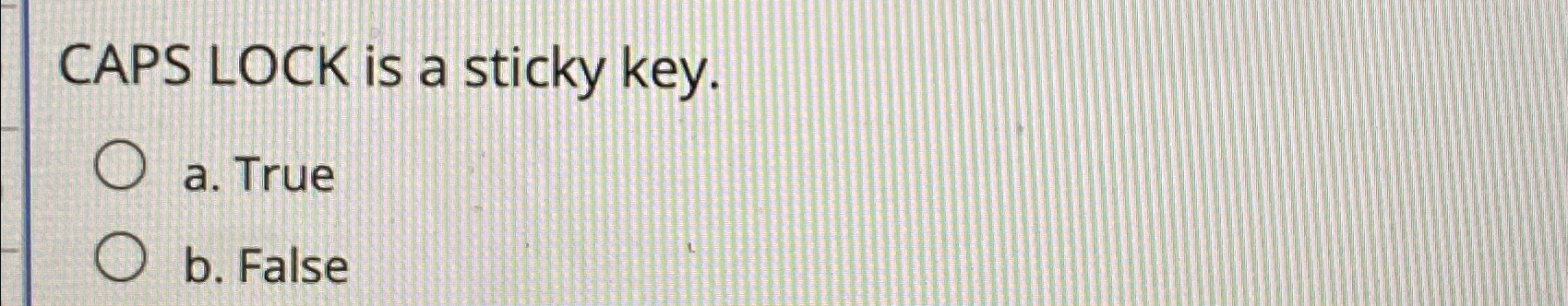 Solved CAPS LOCK is a sticky key.a. ﻿Trueb. ﻿False | Chegg.com