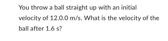 Solved You throw a ball straight up with an initial velocity | Chegg.com