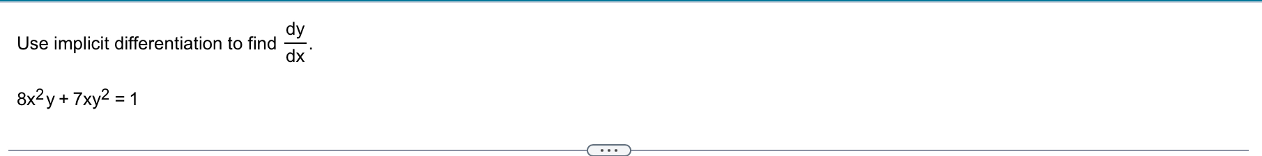 Solved Use implicit differentiation to find dydx.8x2y+7xy2=1 | Chegg.com