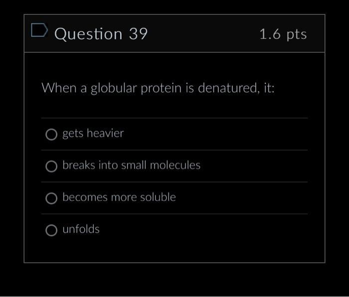 Solved Question 39 1.6pts When a globular protein is | Chegg.com Solved Question 39 1.6pts When a globular protein is | Chegg.com