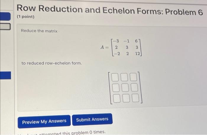Solved Row Reduction and Echelon Forms: Problem 6 (1 point) | Chegg.com