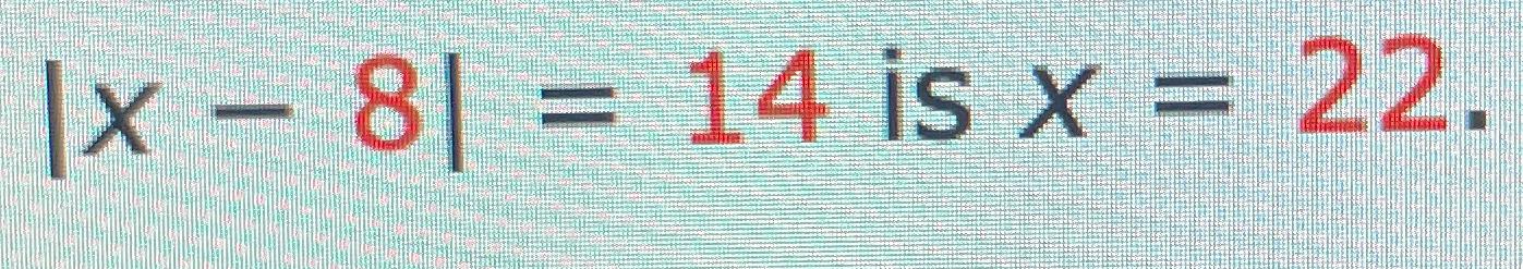Solved |x-8|=14 ﻿is x=22 | Chegg.com
