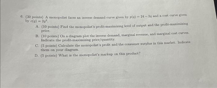 Solved 6. ( 30 points) A monopolist faces an inverse demand | Chegg.com