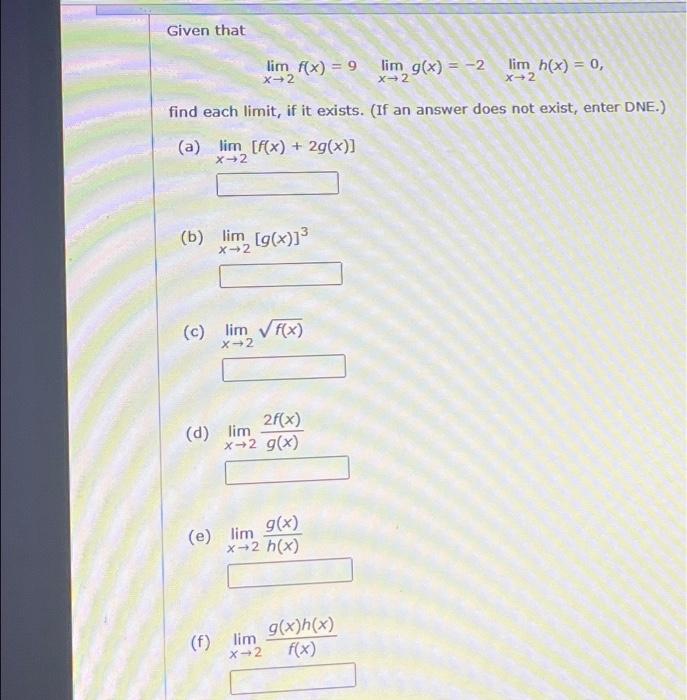 Solved Given that limx→2f(x)=9limx→2g(x)=−2limx→2h(x)=0, | Chegg.com Solved Given that limx→2f(x)=9limx→2g(x)=−2limx→2h(x)=0, | Chegg.com