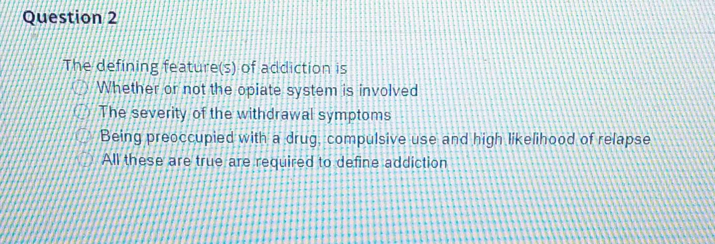 Solved The defining feature(s) of addiction is Whether or | Chegg.com
