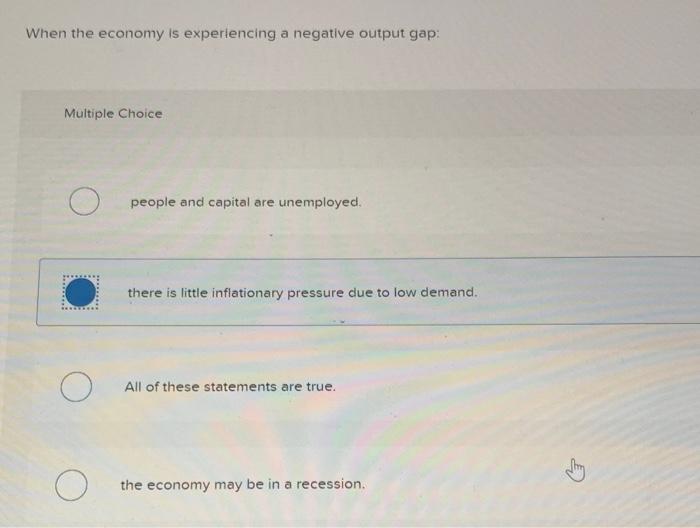 Solved When the economy is experiencing a negative output | Chegg.com