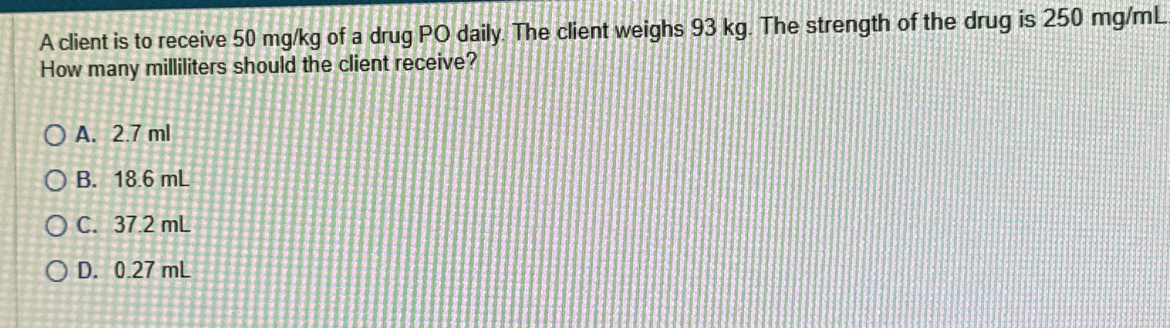 Solved A client is to receive 50mg / ﻿kg of a drug PO daily. | Chegg.com