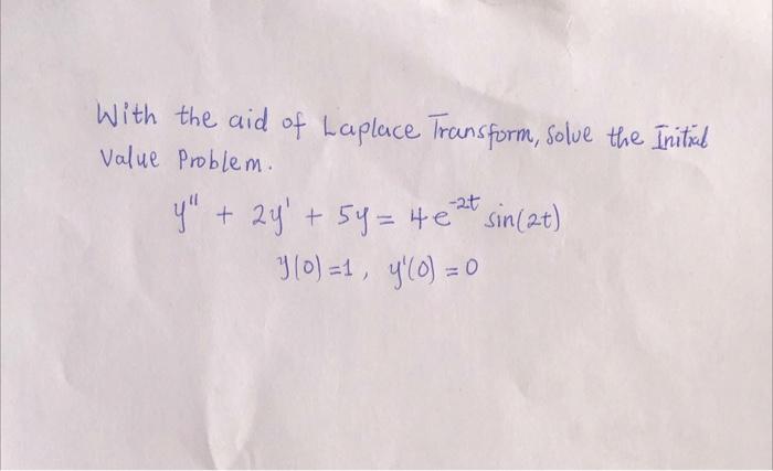 Solved With the aid of Laplace Transform, solve the Inital | Chegg.com