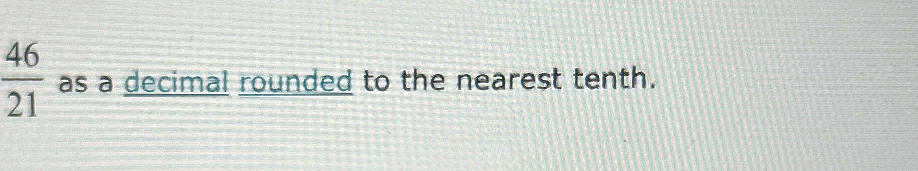 Solved 4621 ﻿as a decimal rounded to the nearest tenth. | Chegg.com