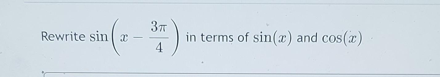 Solved Rewrite sin(x−43π) in terms of sin(x) and cos(x) | Chegg.com