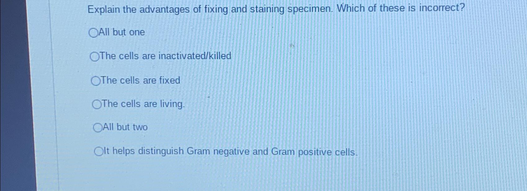 Solved Explain the advantages of fixing and staining | Chegg.com