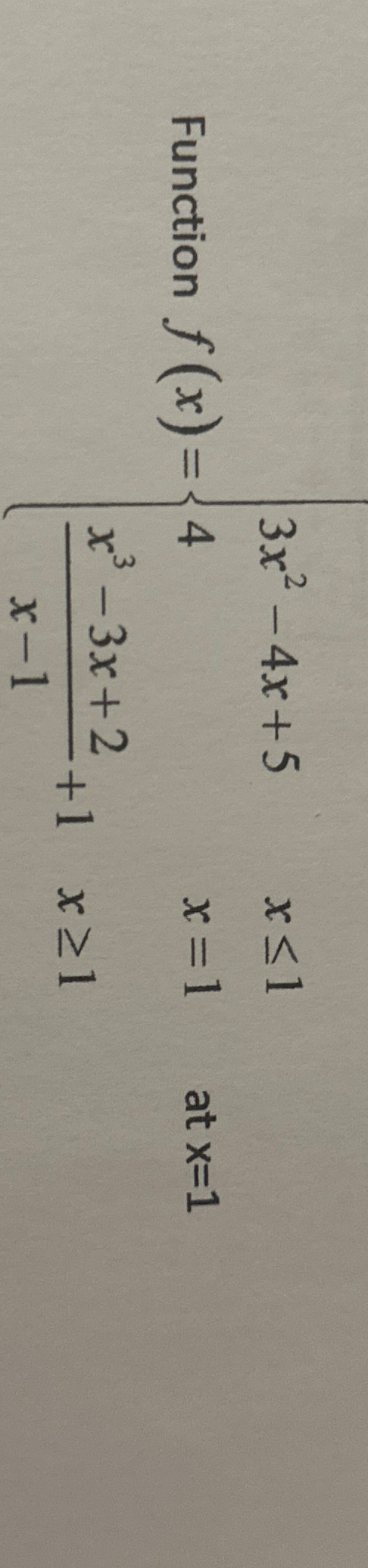 Solved Function f(x)={3x2-4x+5,x≤14,x=1x3-3x+2x-1+1,x≥1 at | Chegg.com Solved Function f(x)={3x2-4x+5,x≤14,x=1x3-3x+2x-1+1,x≥1 at | Chegg.com