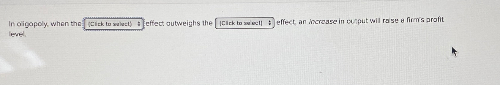 Solved In oligopoly, when the effect outweighs the (Click to | Chegg.com