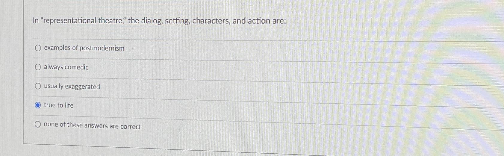 Solved In "representational theatre," the dialog, setting, | Chegg.com