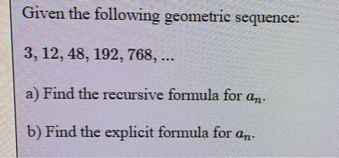 Solved Given The Following Geometric Sequence 3 12 48 Chegg