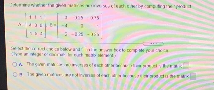 Solved Determine whether the given matrices are inverses of | Chegg.com