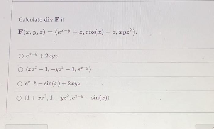 Solved Calculate divF if F(x,y,z)= ex−y+z,cos(x)−z,xyz2 | Chegg.com
