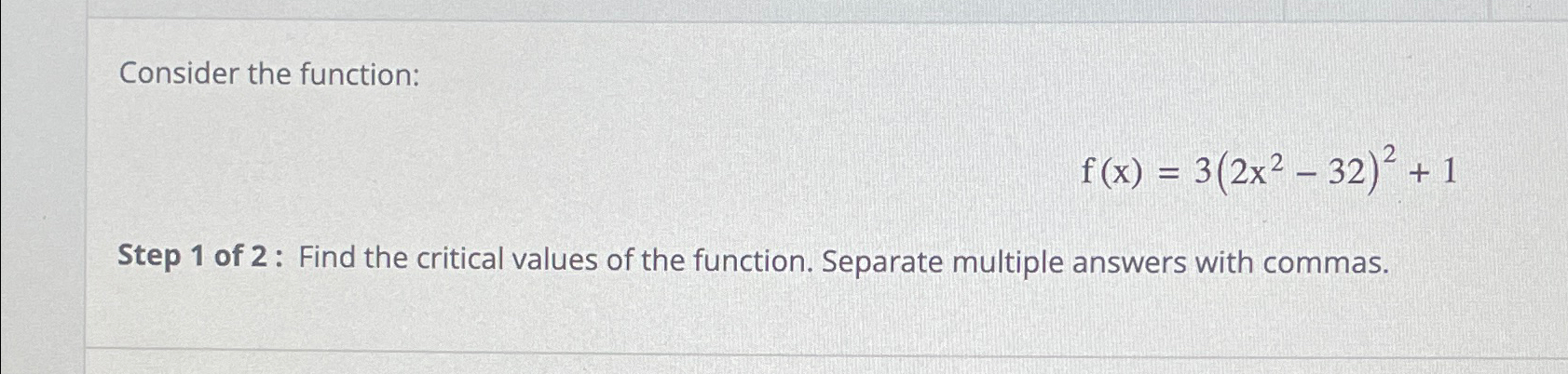 Solved Consider the function:f(x)=3(2x2-32)2+1Step 1 ﻿of 2 | Chegg.com