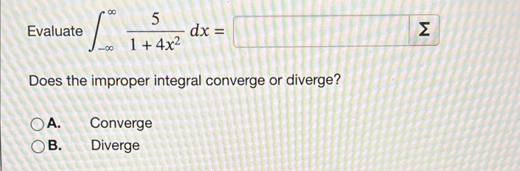 Solved Evaluate ∫-∞∞51+4x2dx=Does the improper integral | Chegg.com