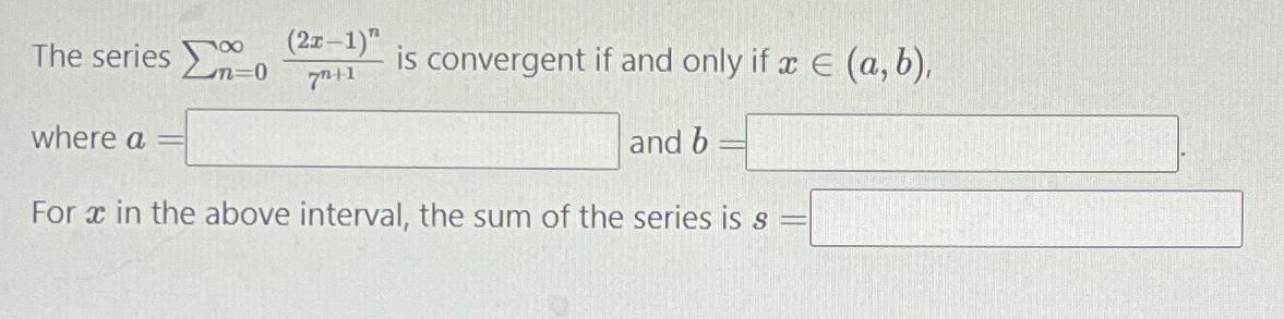 Solved The series ∑n=0∞(2x-1)n7n+1 ﻿is convergent if and | Chegg.com