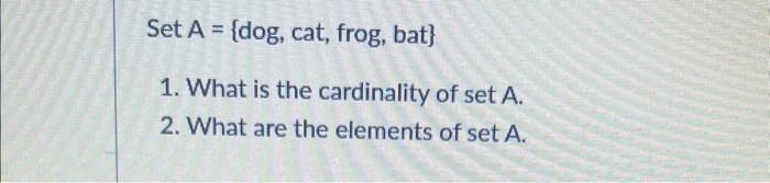 Solved Set A={ dog, cat, frog, bat } 1. What is the | Chegg.com