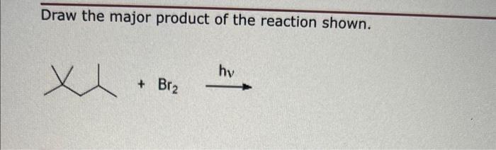 Solved Draw the major product of the reaction shown. | Chegg.com