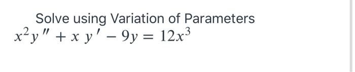 Solved Solve using Variation of Parameters xạy" + x y' – 9y | Chegg.com