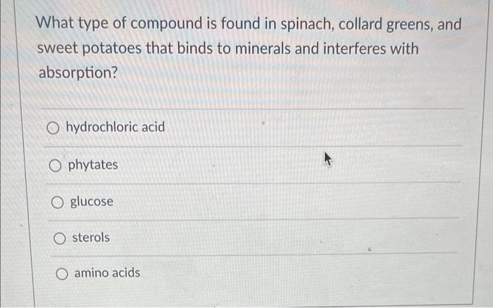 Solved What type of compound is found in spinach, collard | Chegg.com
