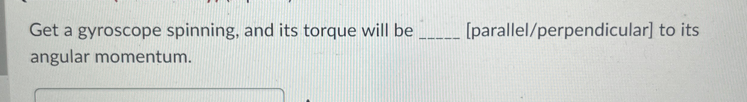 Solved Get a gyroscope spinning, and its torque will be | Chegg.com