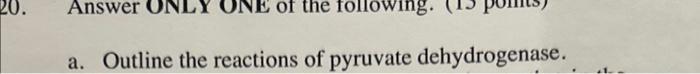 Solved a. Outline the reactions of pyruvate dehydrogenase. | Chegg.com