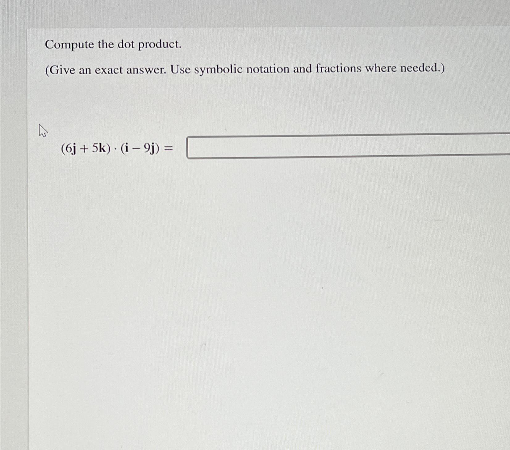 Solved Compute the dot product.(Give an exact answer. Use | Chegg.com