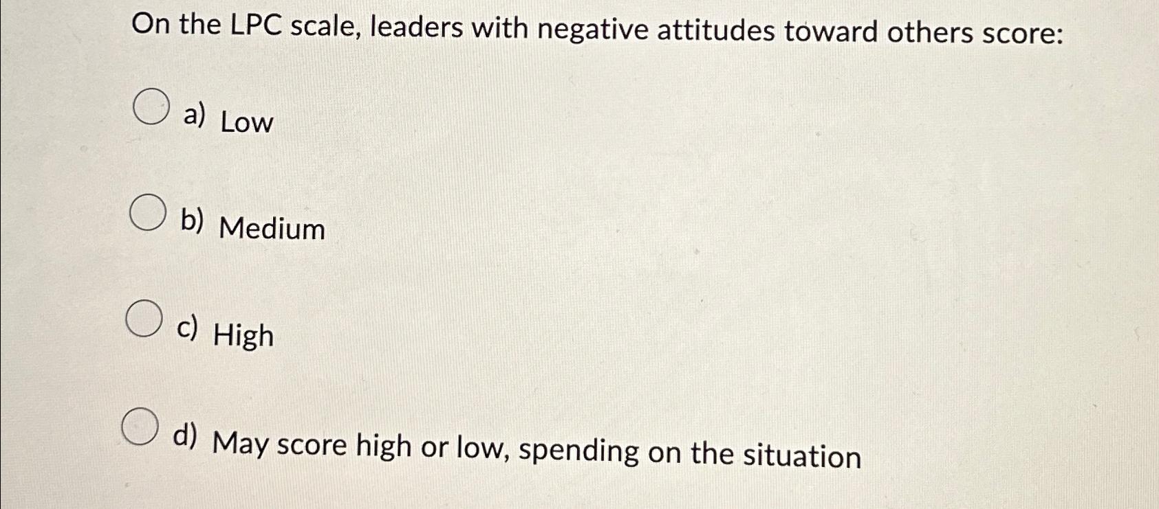 Solved On the LPC scale, leaders with negative attitudes | Chegg.com