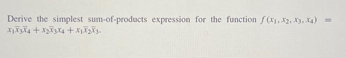 Solved Derive the simplest sum-of-products expression for | Chegg.com
