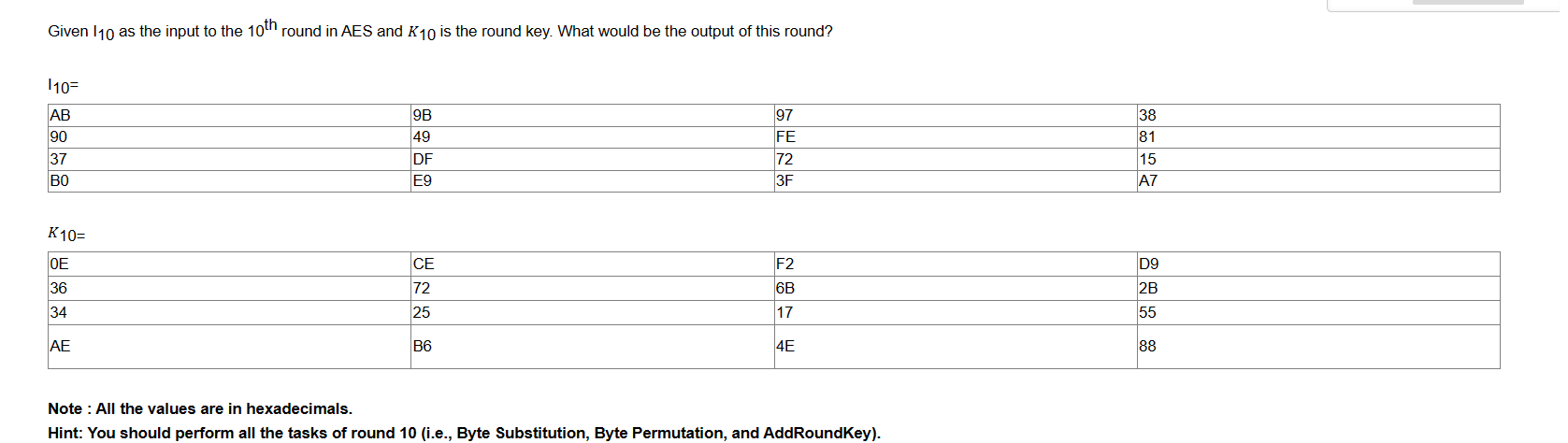 Solved Given I10 ﻿as the input to the 10th ﻿round in AES | Chegg.com