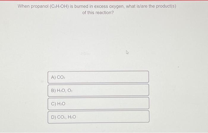 Solved When propanol (C3H7OH) is burned in excess oxygen, | Chegg.com
