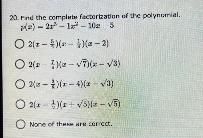 Solved 20. Find the complete factorization of the | Chegg.com